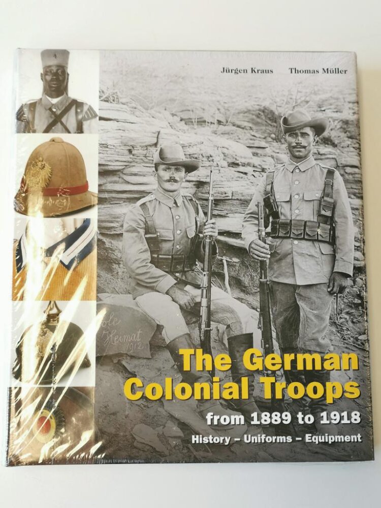 The German Colonial Troops from 1889 to 1918: History - Uniforms - Eq